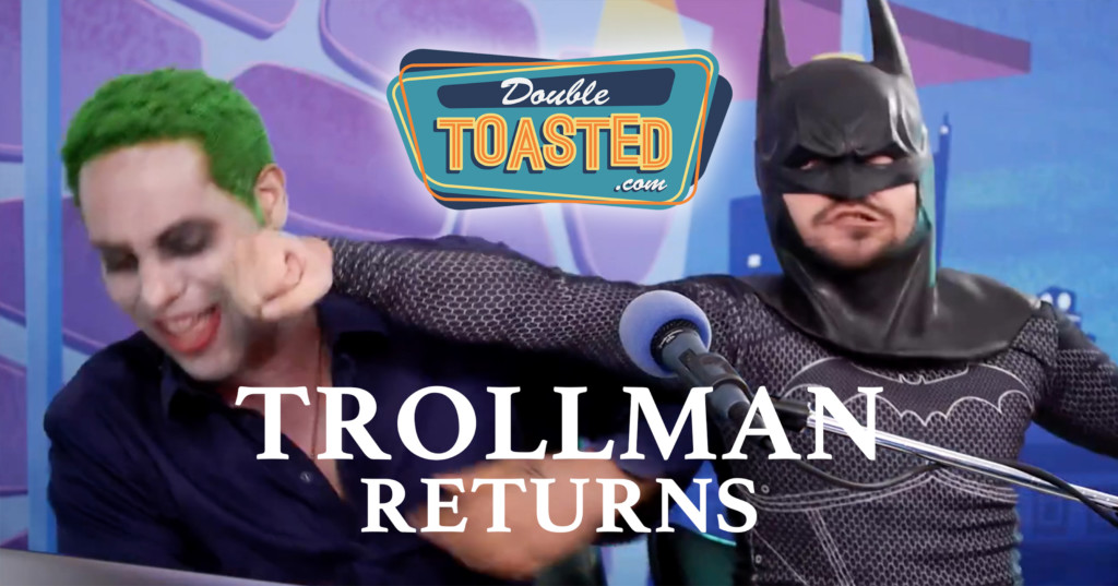 Will's Unpopular Onion - Trollman Returns - 8-4-16 - Double Toasted