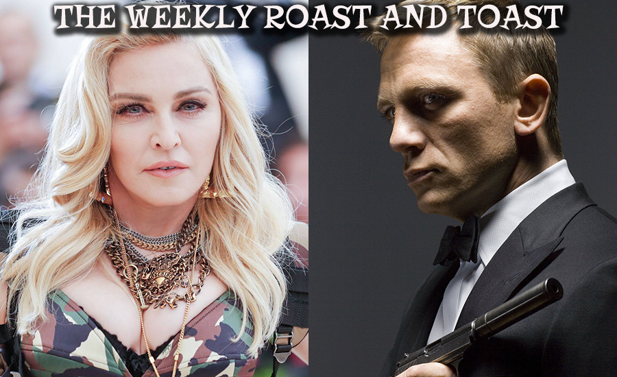 JAMES BOND, MADONNA, AND A WHOLE LOT MORE - The Weekly Roast & Toast ...
