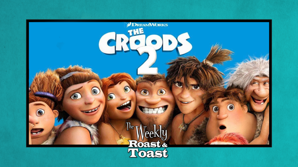 THE CROODS 2 MOVIE REVIEW | AND MORE - The Weekly Roast and Toast LIVE ...
