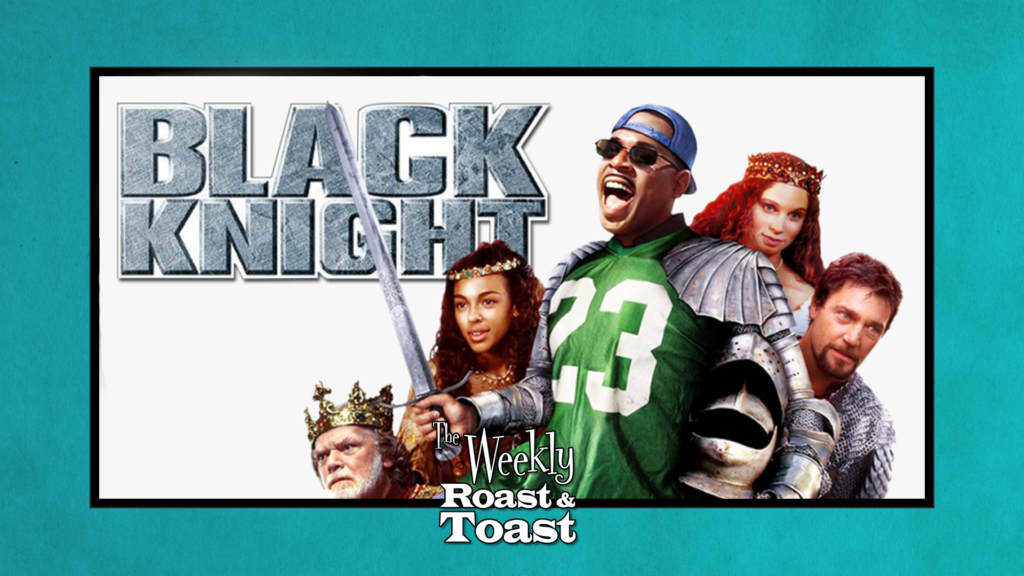 BLACK KNIGHT REVIEW | AND MORE - The Weekly Roast and Toast LIVE @ 8:30 ...