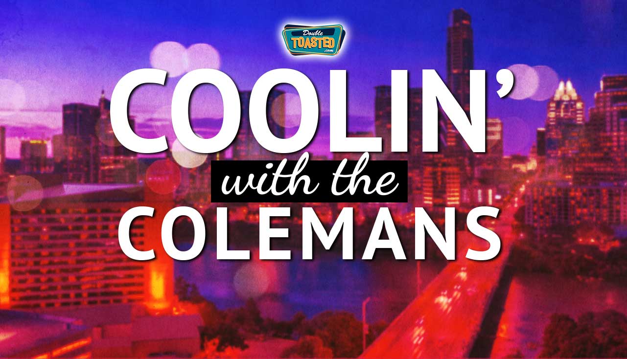 Coolin' With The Colemans LIVE @ 6:00 PM CST - Double Toasted